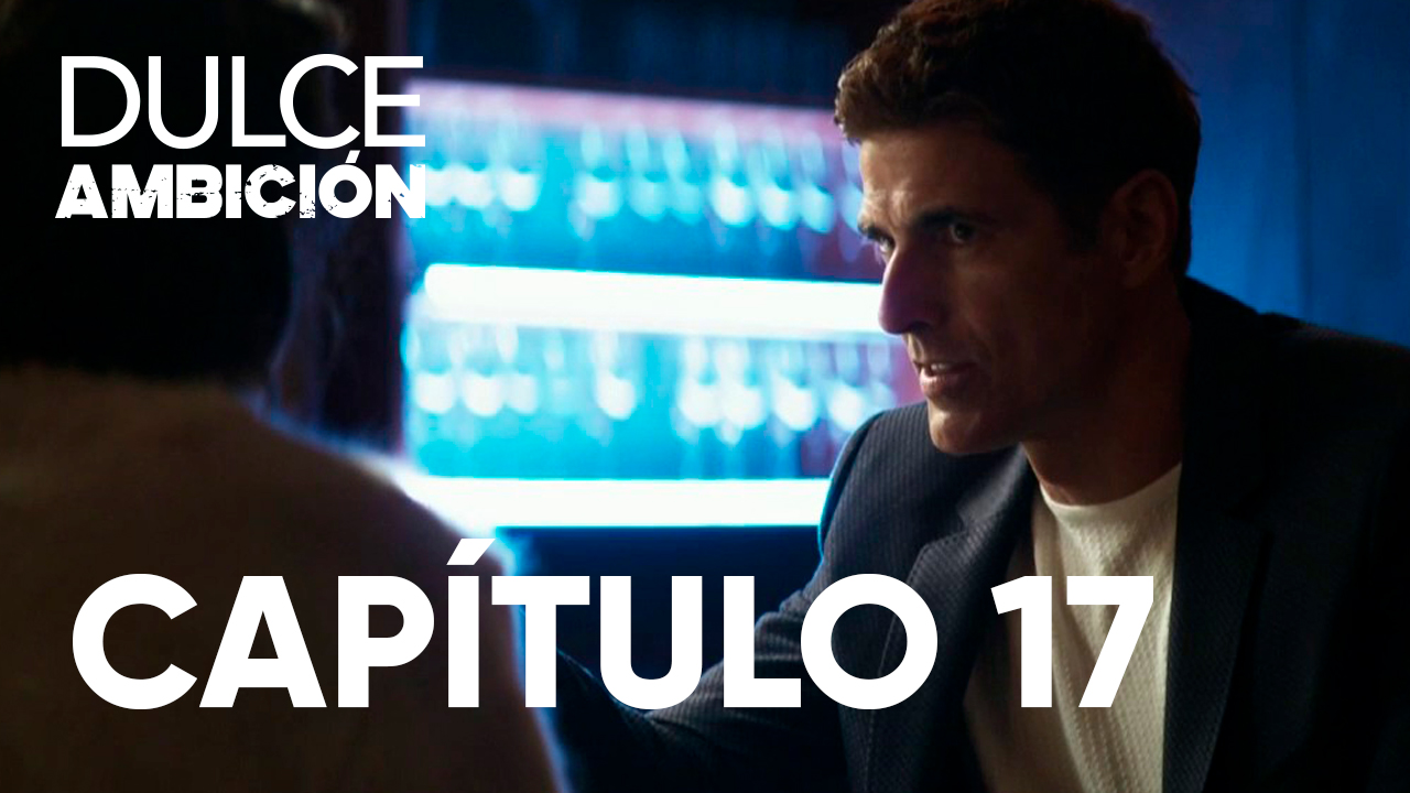 Capítulo 17 - Dulce Ambición - mitelefe.com
